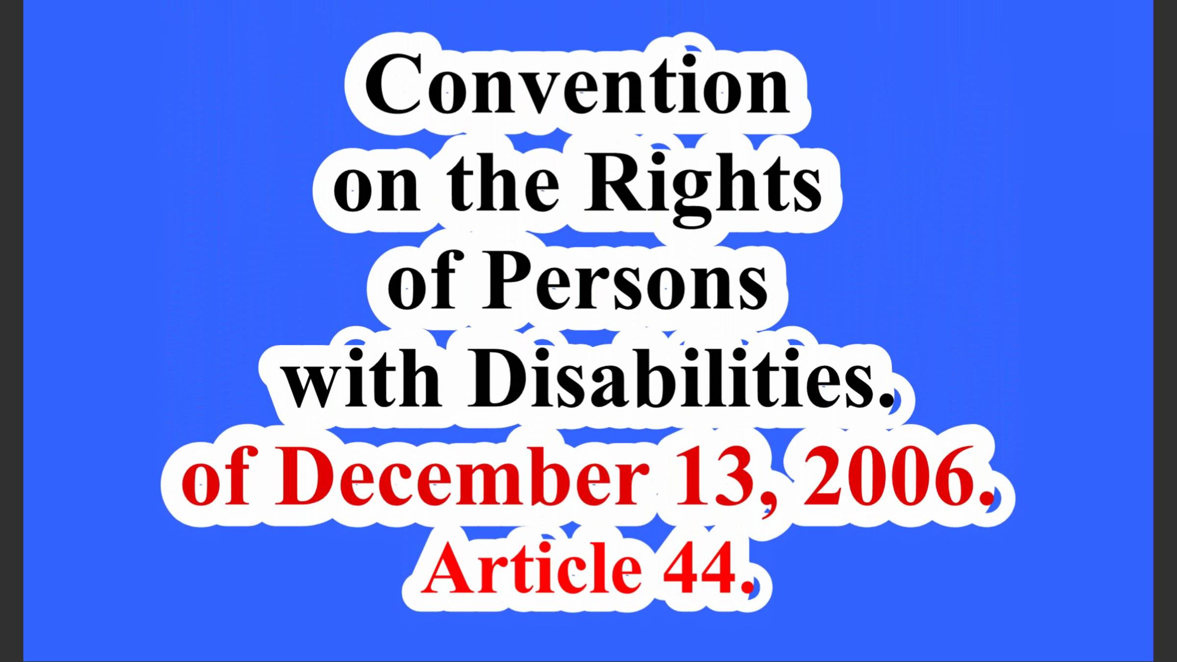 Convention on the Rights of Persons with Disabilities. (Article 44).
