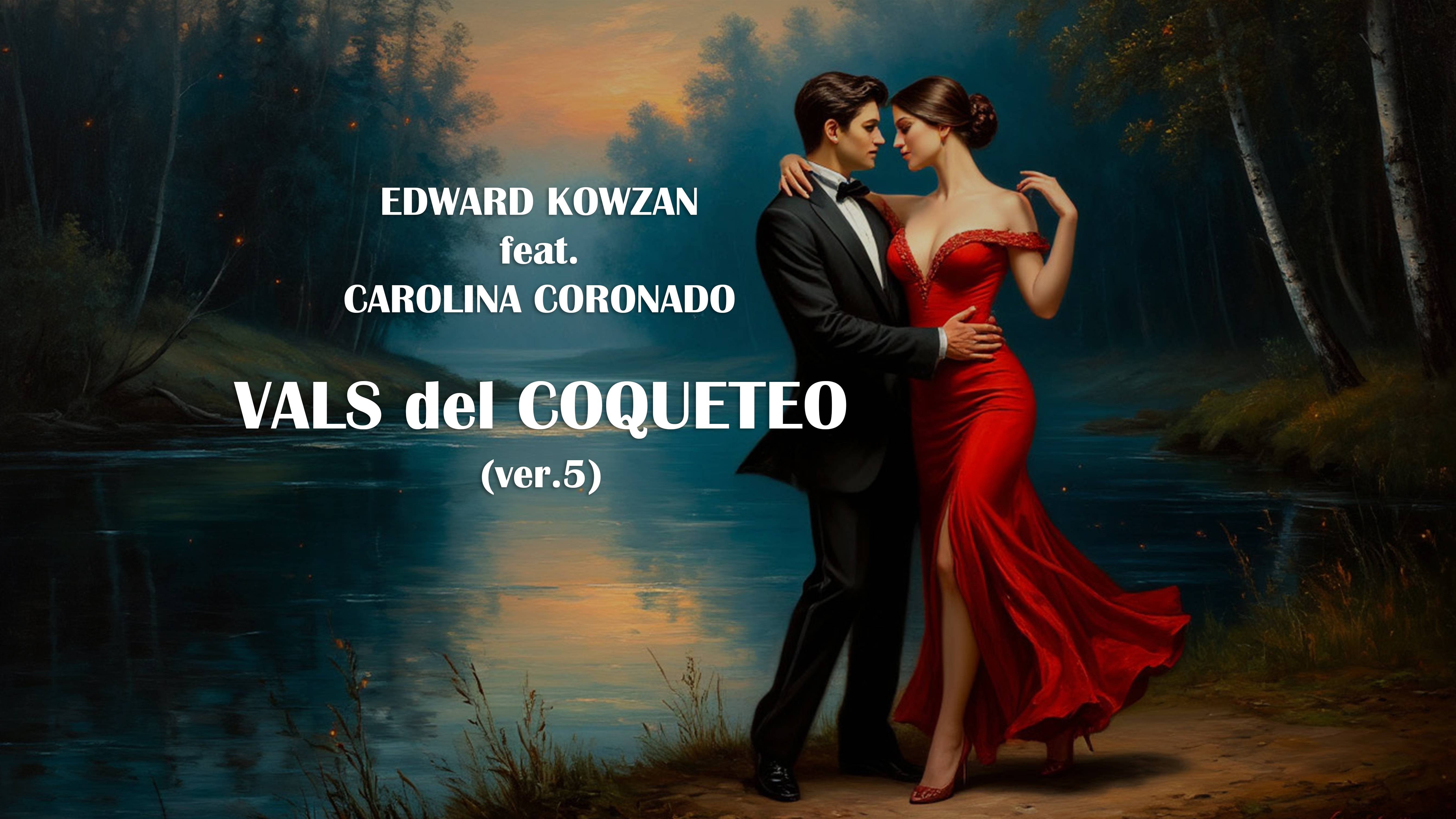 Edward Kowzan feat. Carolina Coronado - Vals del coqueteo (ver.5)