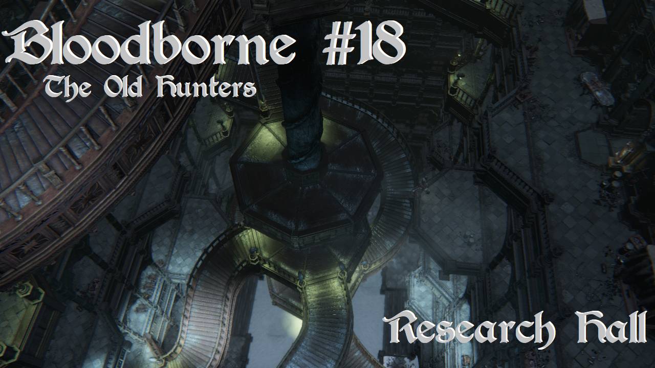 Прохождение Bloodborne #18. Зал Исследований и Часовня (Без комментариев)