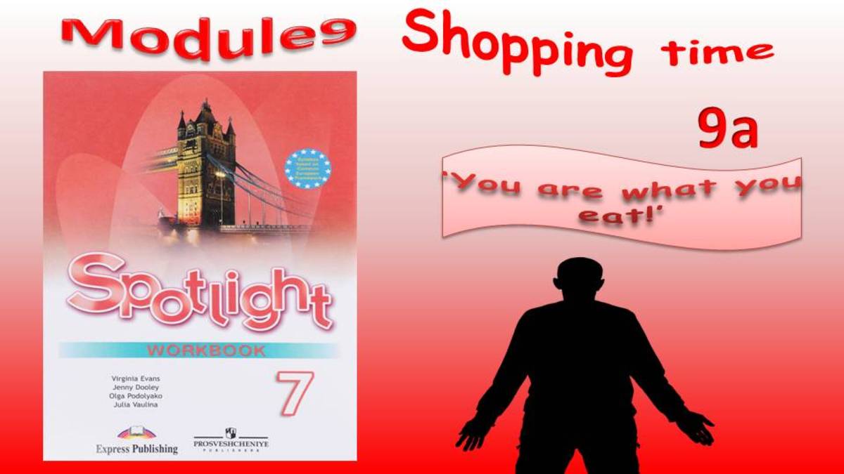 Spotlight 7. Module 9. Shopping time. 9a. You are what you eat!