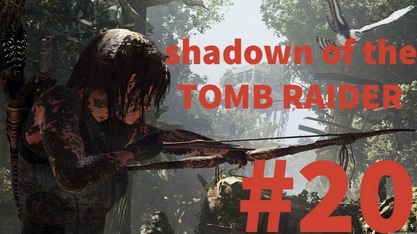 SHADOW of the TOMB RAIDER прохождение #20 (без комментариев) Фатальная Одержимость