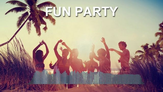 Fun Party (Фоновая музыка - Музыка для видео)