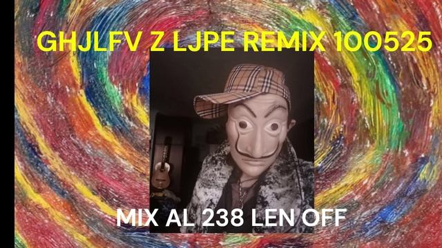 GHJLFV Z LJPE REMIX 100525 - MIX AL 238 LEN OFF -