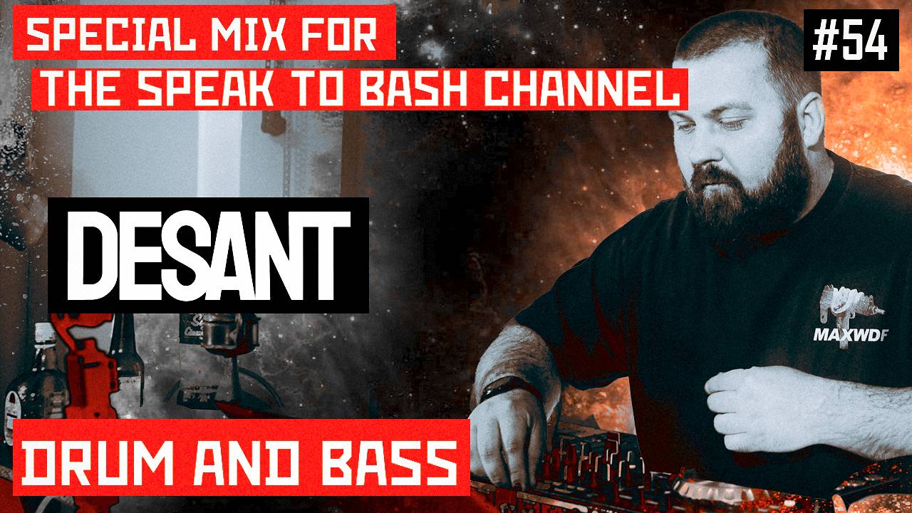 DESANT - Special mix for the SPEAK TO BASH  #54 - Drum and Bass