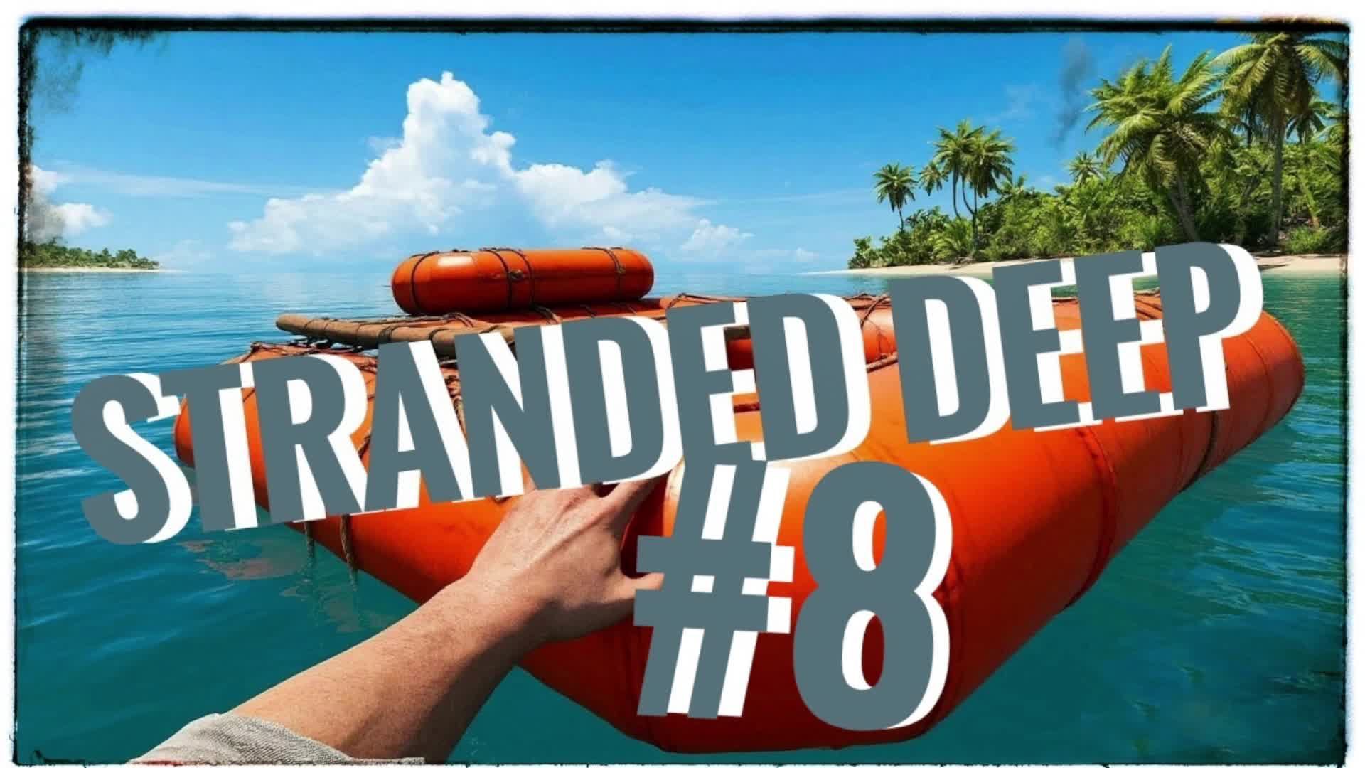 Stranded Deep #8 Мы его нашли!!!