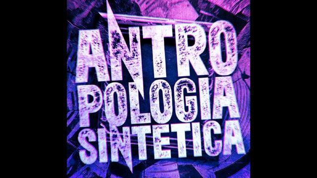 ANTROPOLOGIA SINTETICA 2-(ULTRA SLOWED)