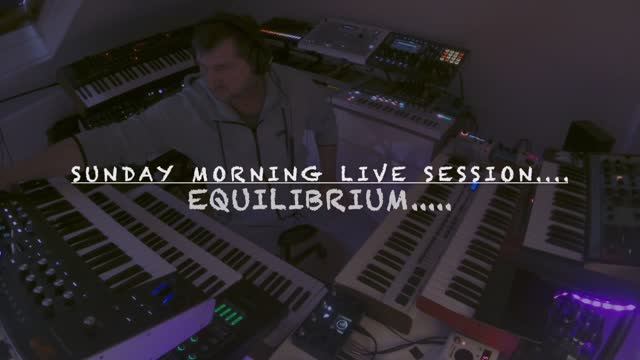 Equilibrium....... Sunday Morning Live Session.....