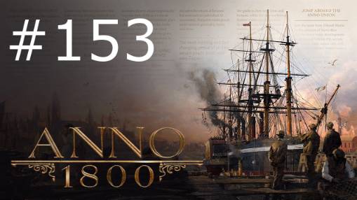 Игра "Anno 1800". Серия 153