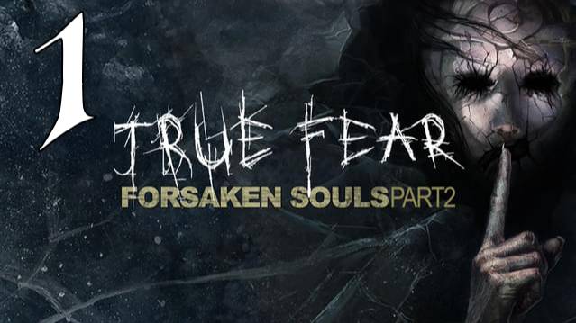 Прохождение True Fear: Forsaken Souls 2 #1 Кажется приехали
