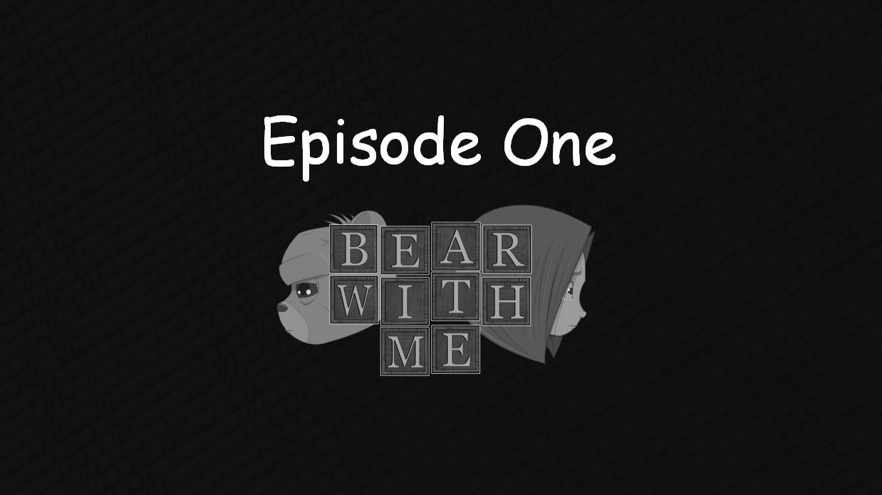 Bear with me.
Эпизод 1. Часть 1