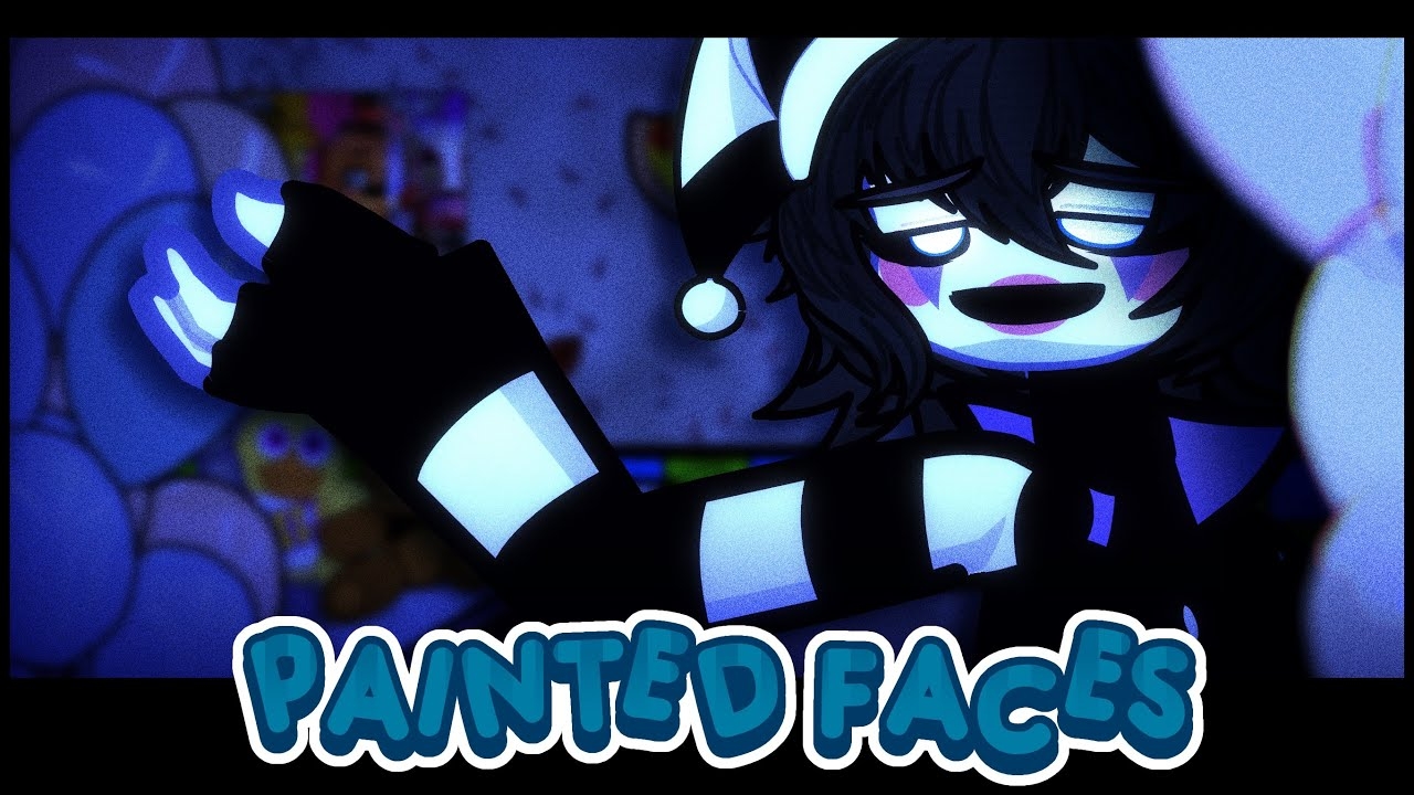 (Автор •IsDumb_Keirī•/Youtube)✦[ Painted Faces REMAKE ]✦ / ✦[ Five Nights at Freddy’s GL2MV ]✦