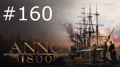 Игра "Anno 1800". Серия 160