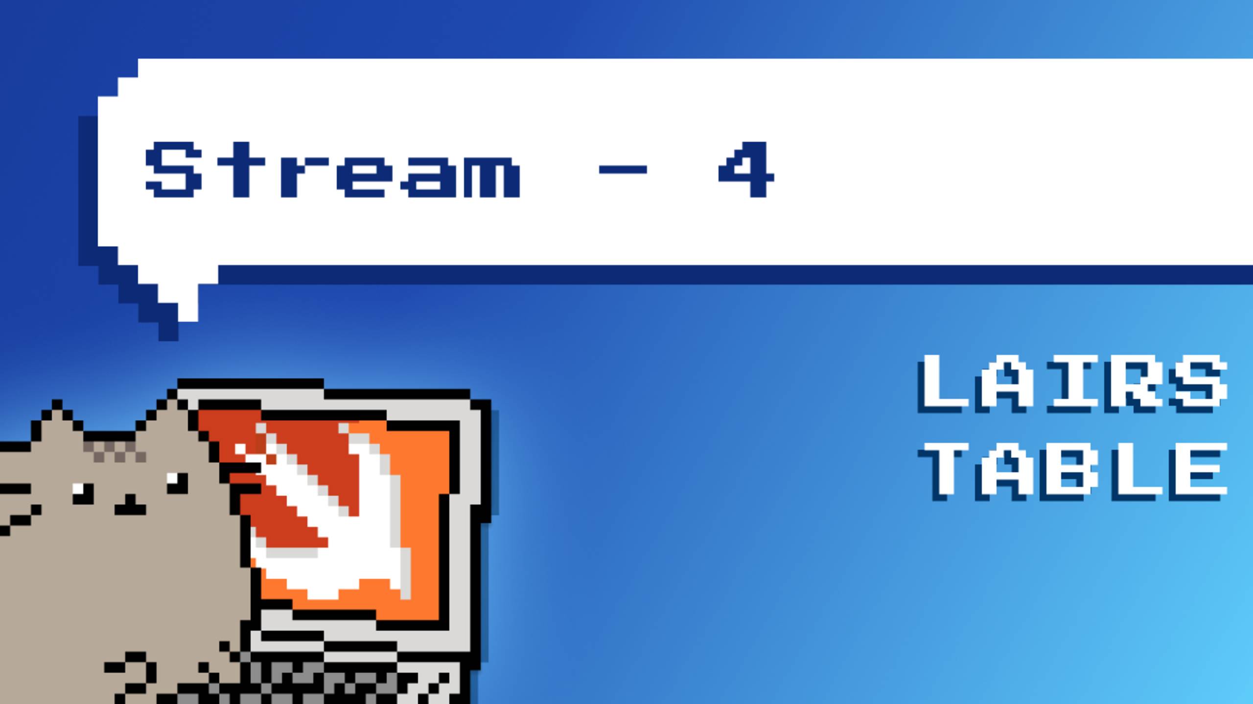 Lairs Table. Stream 4