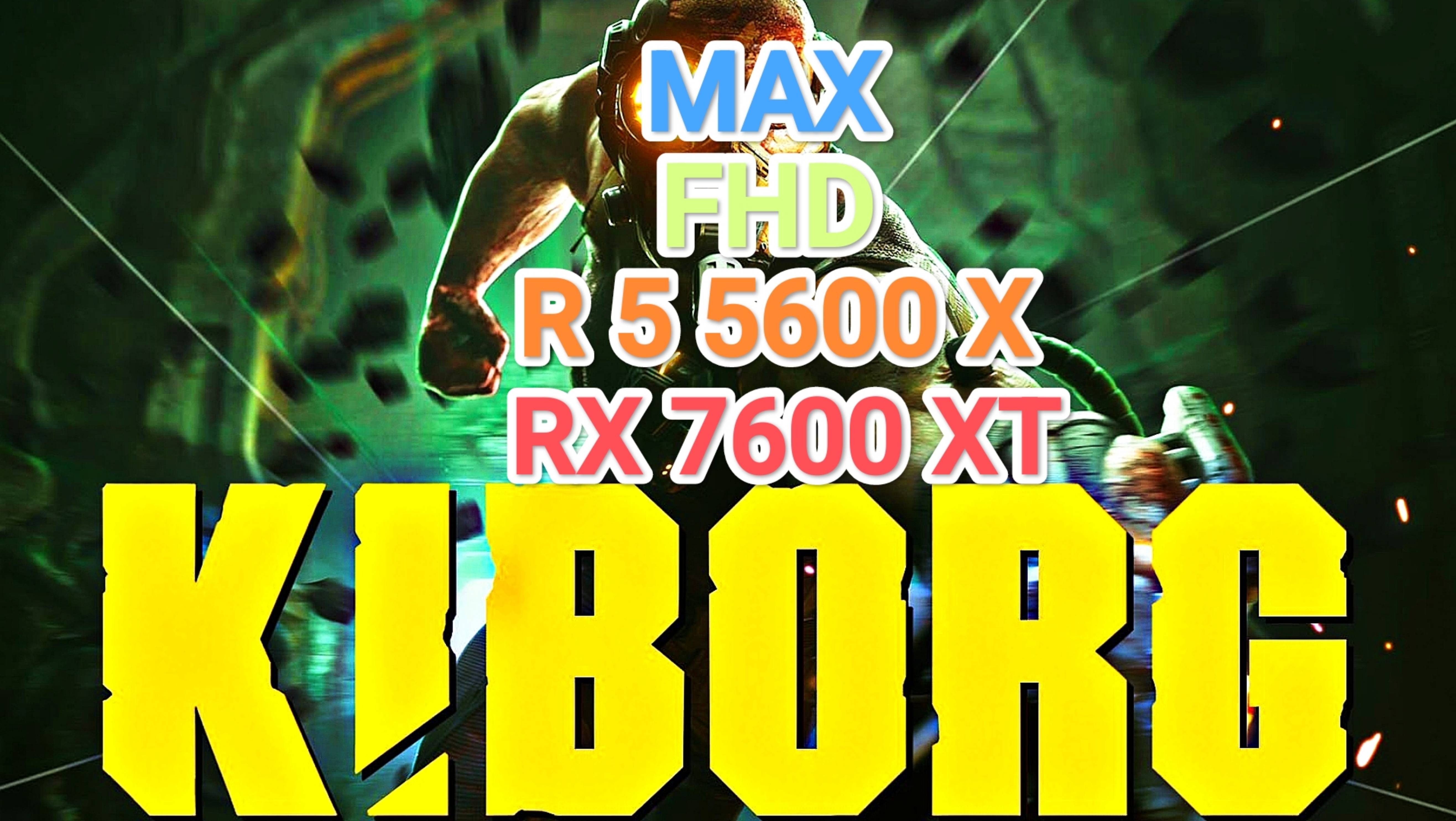 KIBORG v.2.10  FHD/MAX - RX 7600 XT/R 5 5600 X