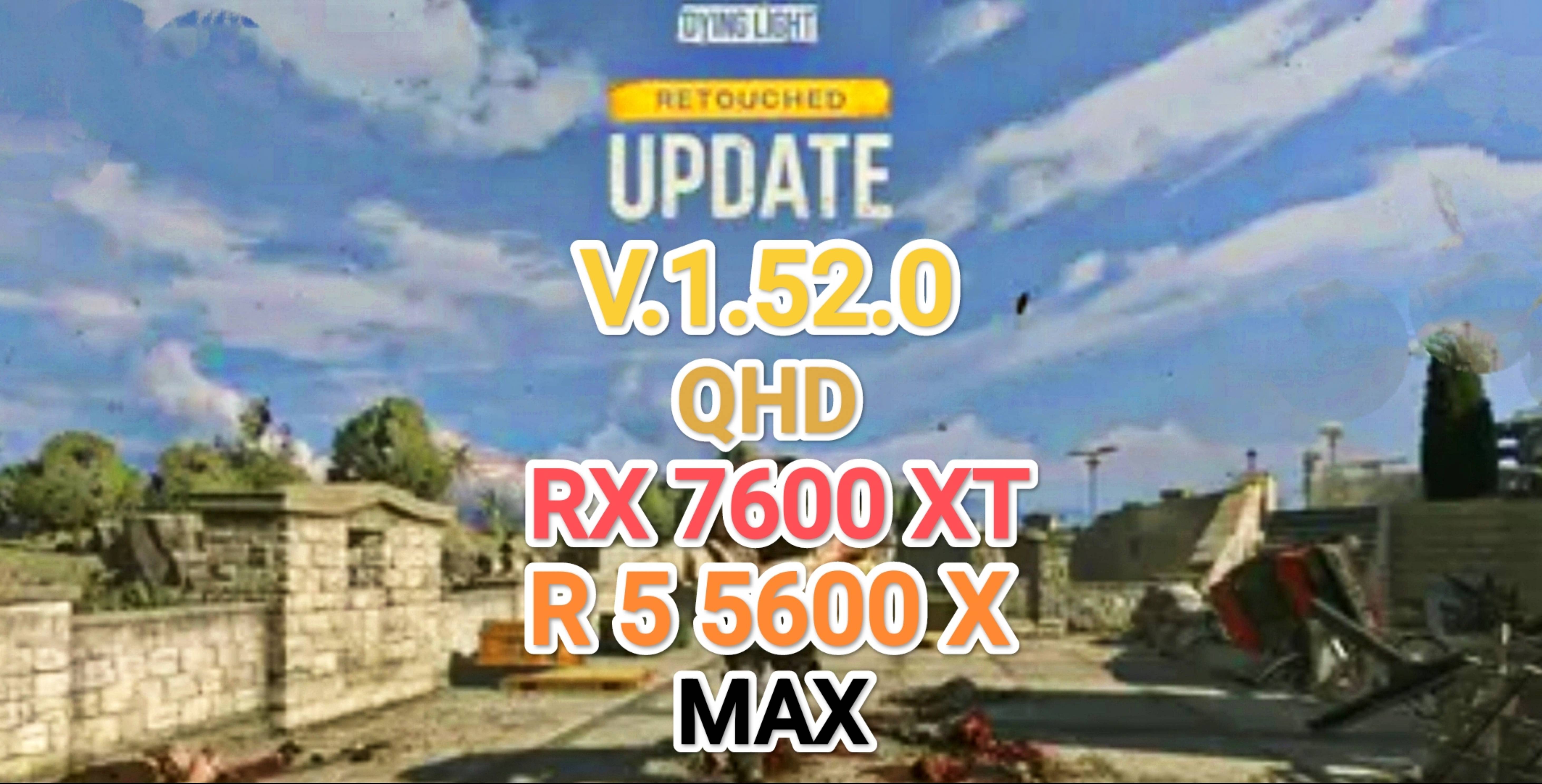 Dying Light Retouched v.1.52.0 QHD/MAX - RX 7600 XT/R 5 5600 X