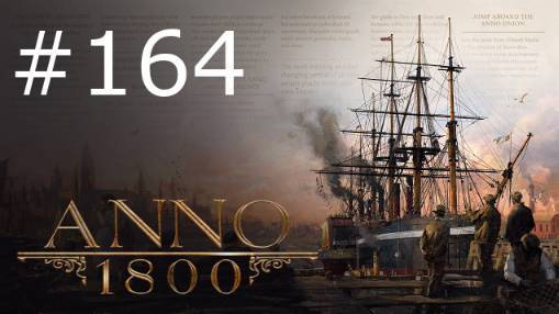 Игра "Anno 1800". Серия 164