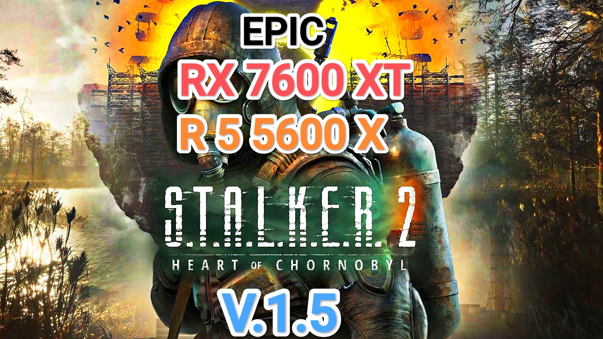 S.T.A.L.K.E.R. 2 Heart of Chernobyl v.1.5 FHD/Epic/FSR 3.1 Quality - RX 7600 XT/R 5 5600 X