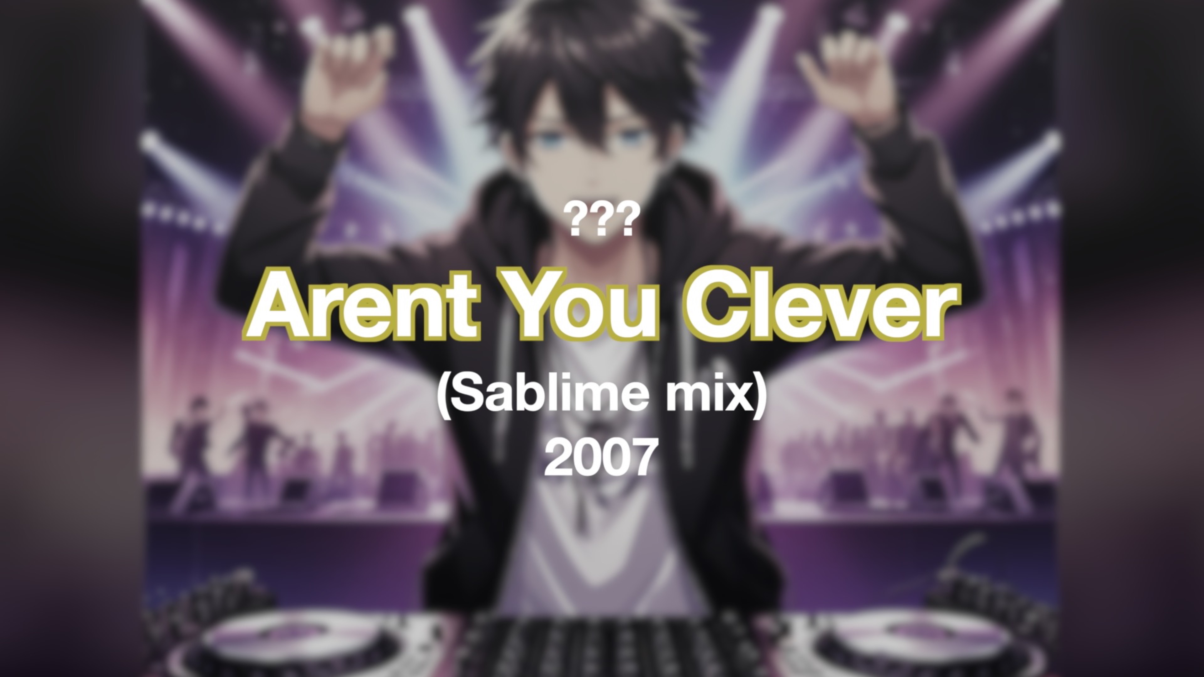 OLD || Arent You Clever (Sablime mix)