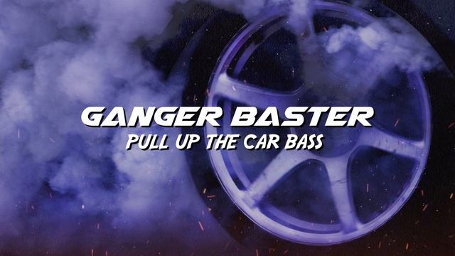Ganger Baster - Pull Up The Car Bass (Ethnic EDM Banger)