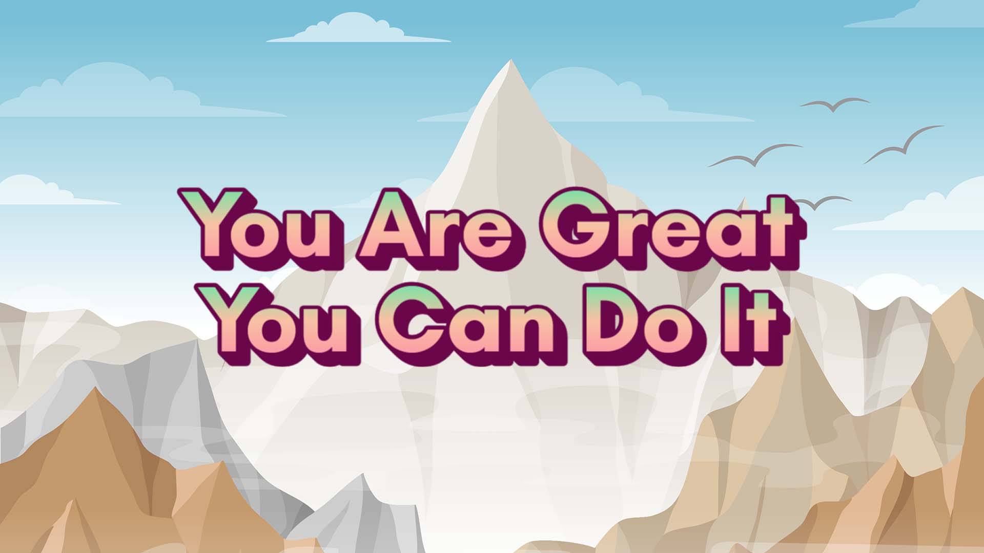 You are great, you can do it !
