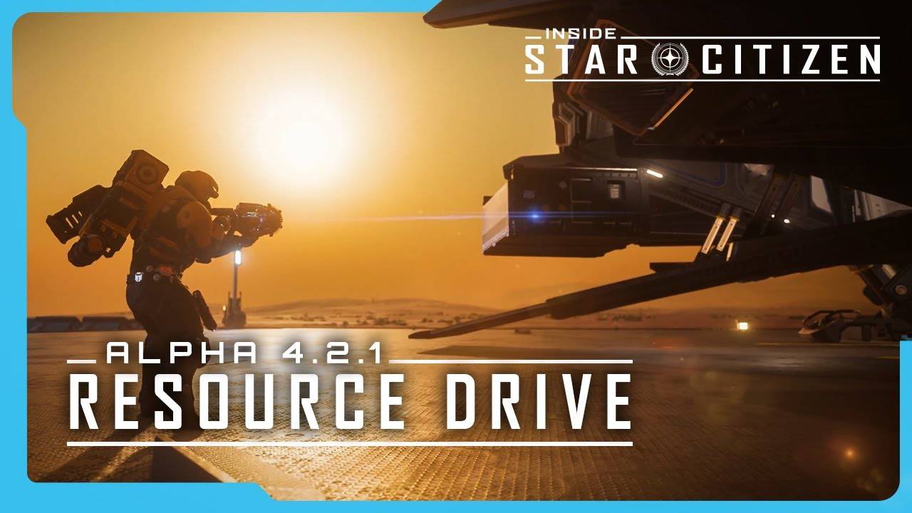 Inside Star Citizen ｜ Alpha 4.2.1： Resource Drive