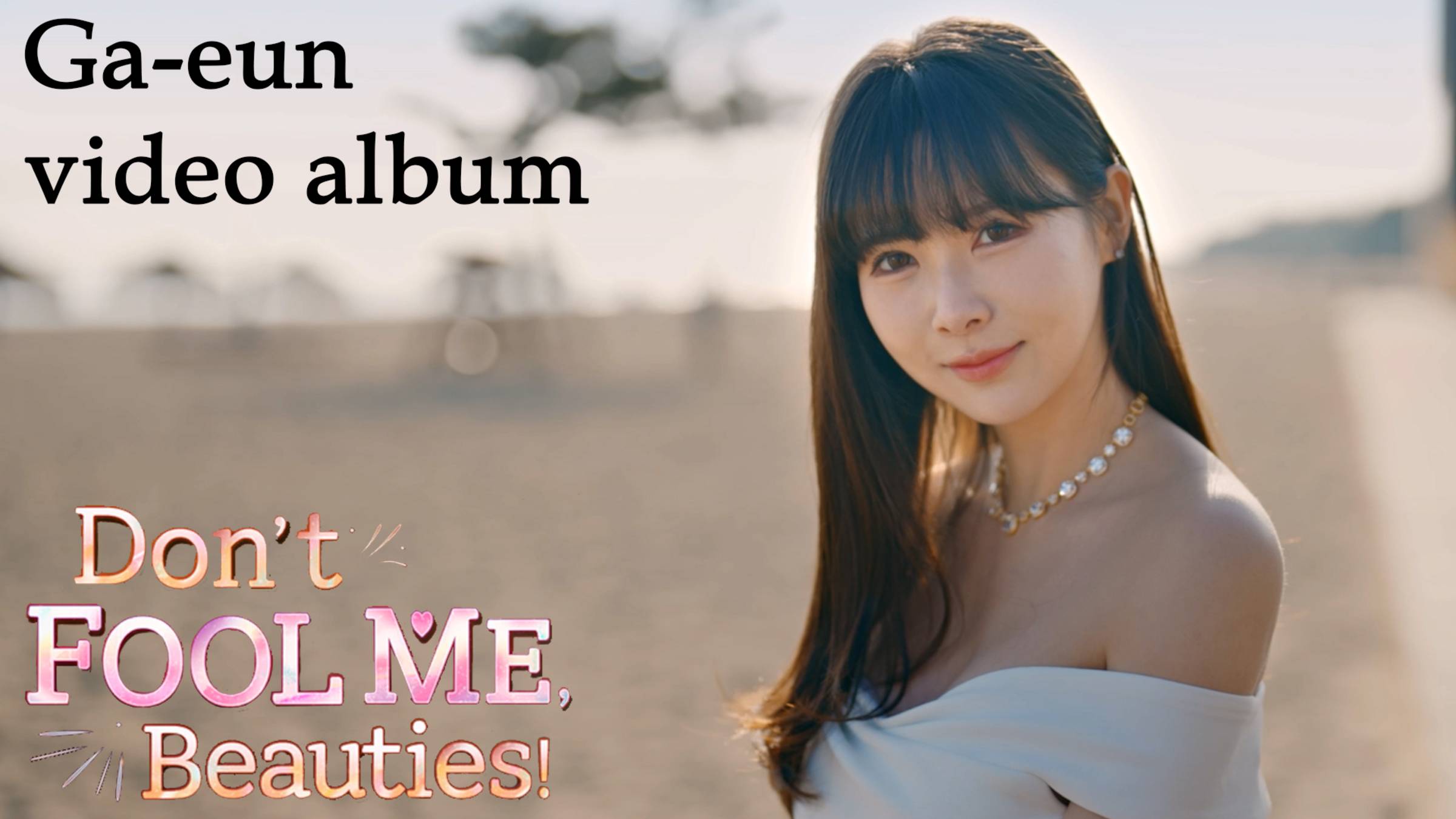 Don't FOOL ME, Beauties! - Ga-eun video album (8 video)