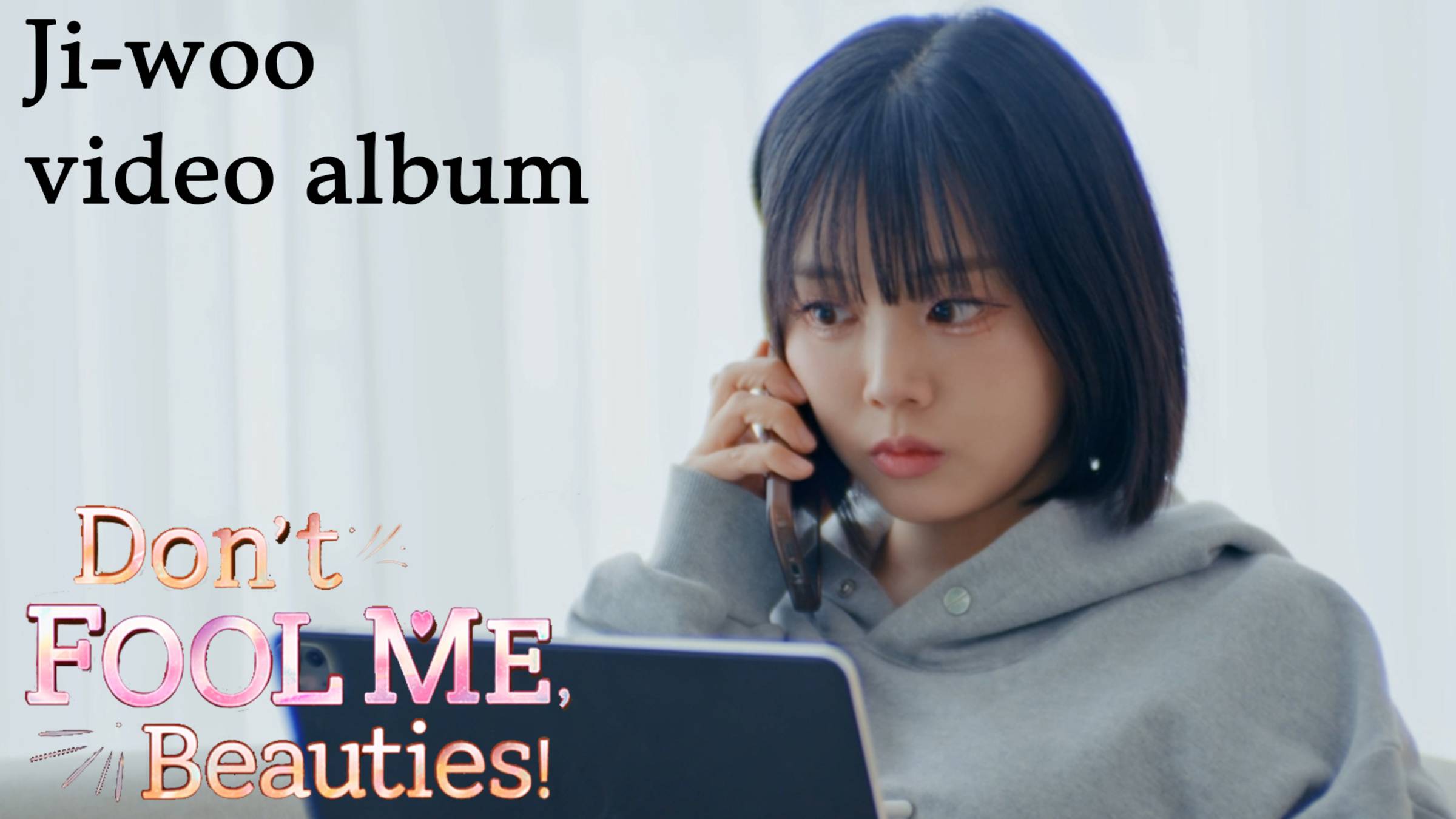 Don't FOOL ME, Beauties! - Ji-woo video album (6 video)