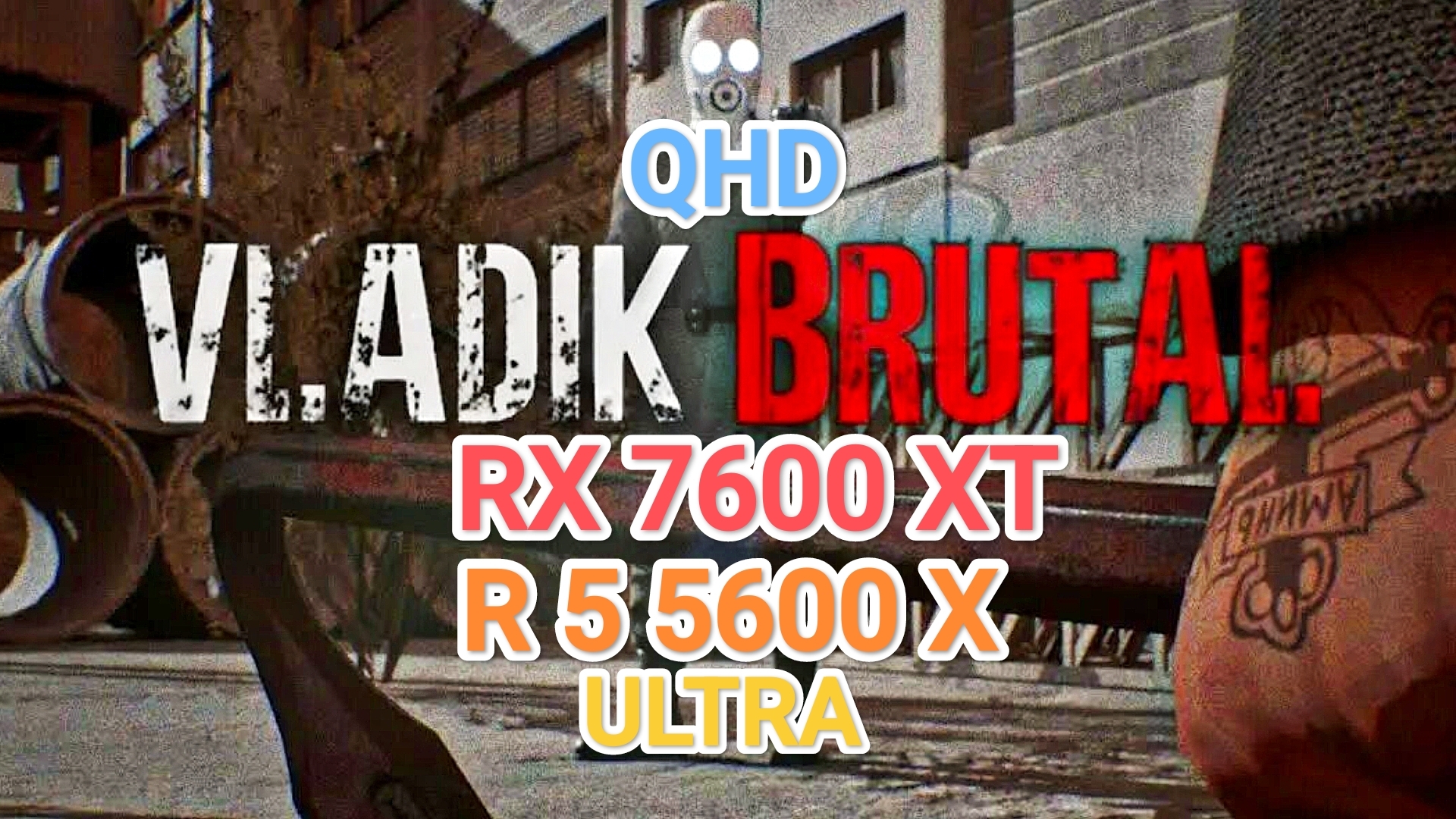 Vladik Brutal v.1.3.7 QHD/ULTRA - RX 7600 XT/R 5 5600 X