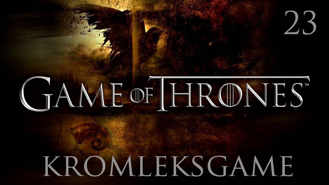 Прохождение Game of Thrones - часть 23:Королевская кара)