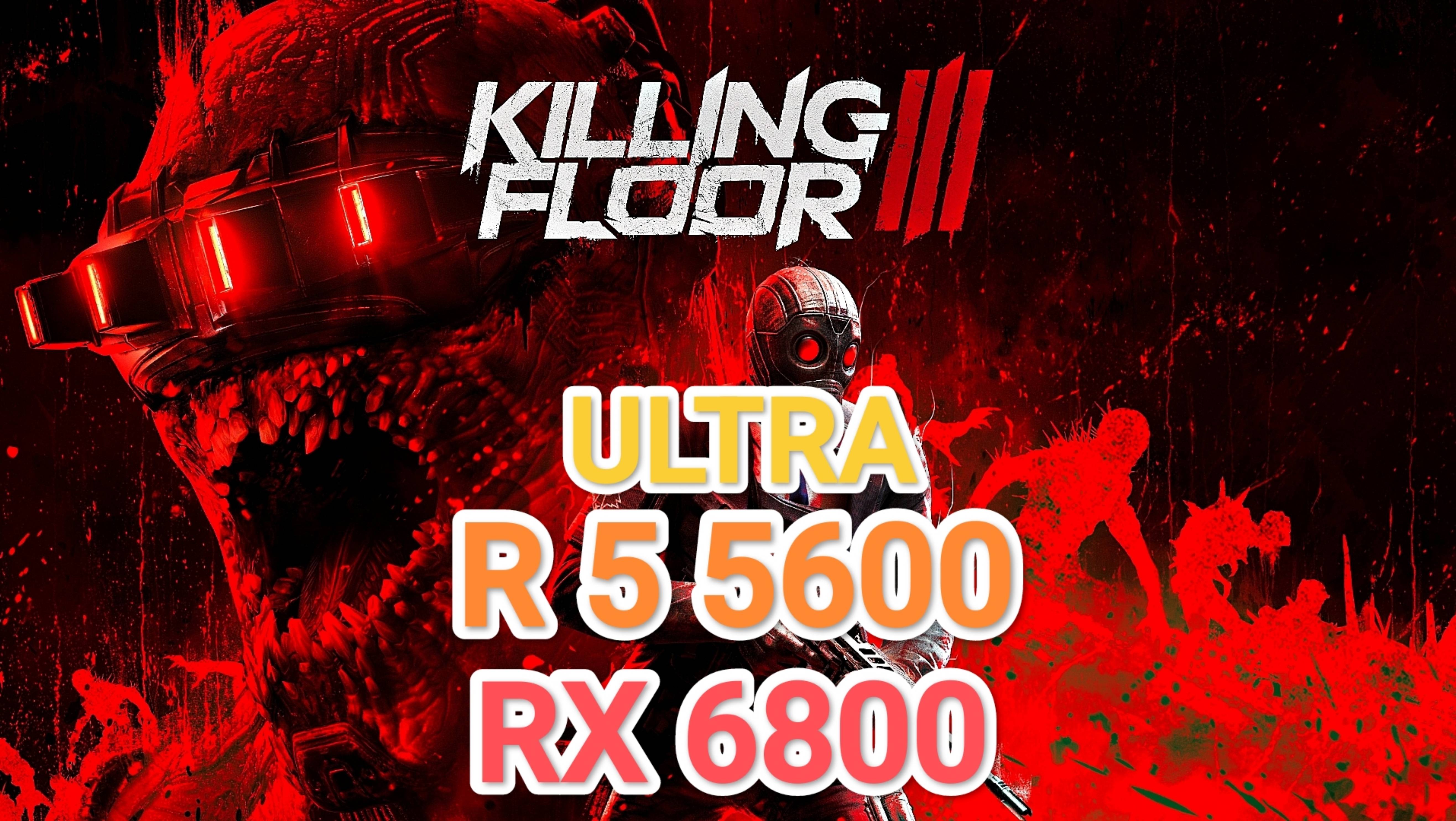 Killing Floor 3 v.1.0 ULTRA/FHD - RX 6800/R 5 5600