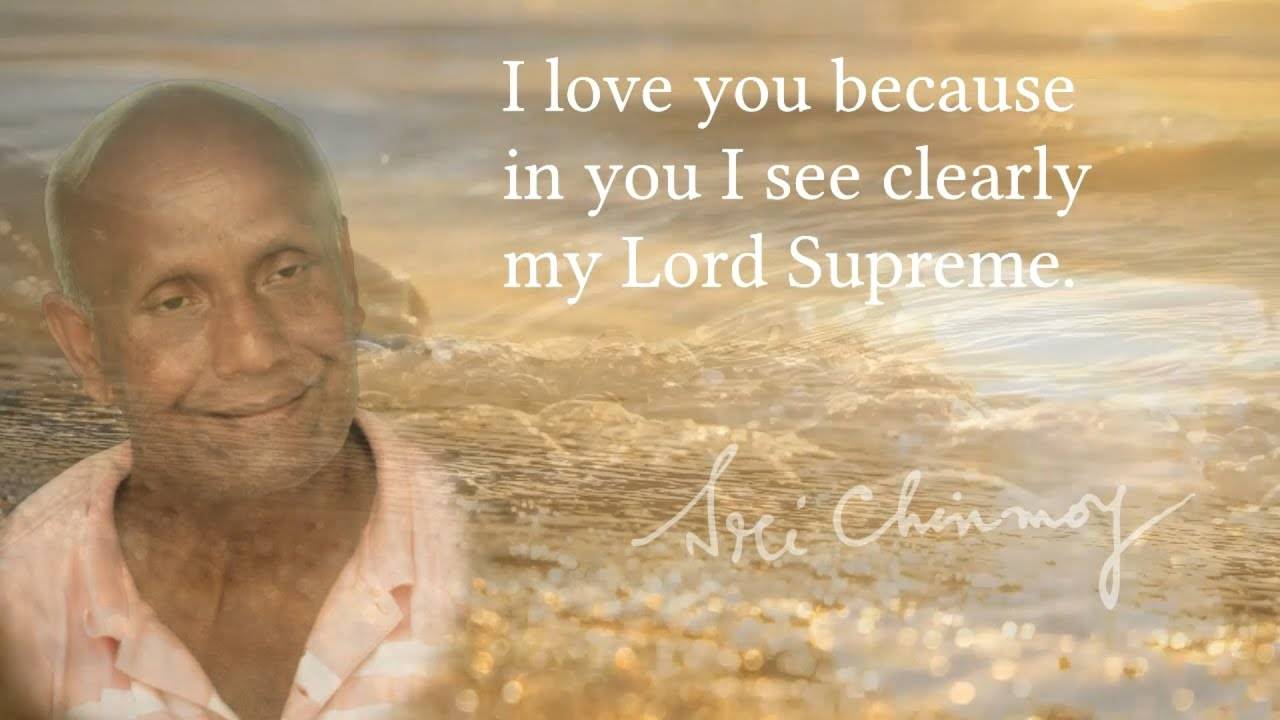 "I love you because in you I see clearly my Lord Supreme" | Words, music, recitation by Sri Chinmoy