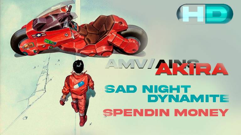 HD[AMV] AKIRA | SAD NIGHT DYNAMITE — SPENDIN MONEY