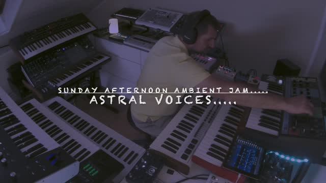 Astral Voices....... Sunday Afternoon Session.......