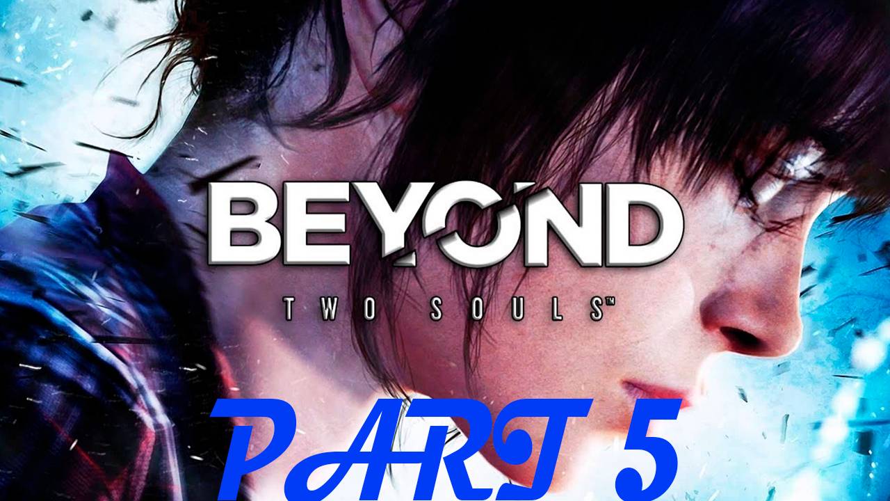 Прохождение игры - Beyond Two Souls (без комментариев)