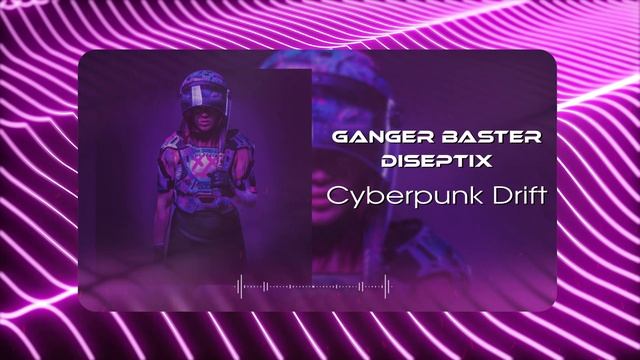 Ganger Baster & Diseptix - Cyberpunk Drift (Electro Bass Down Low)