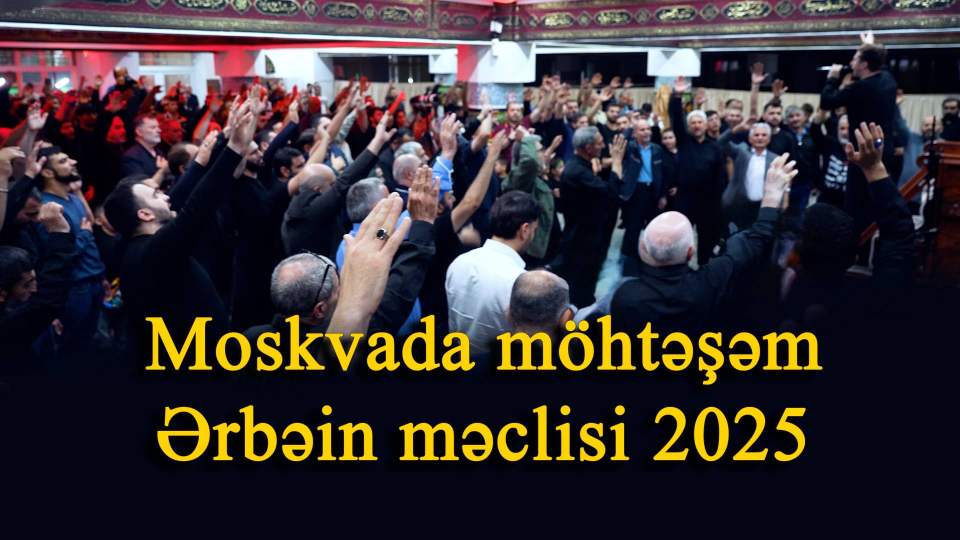 Moskvada möhtəşəm Ərbəin məclisi 2025