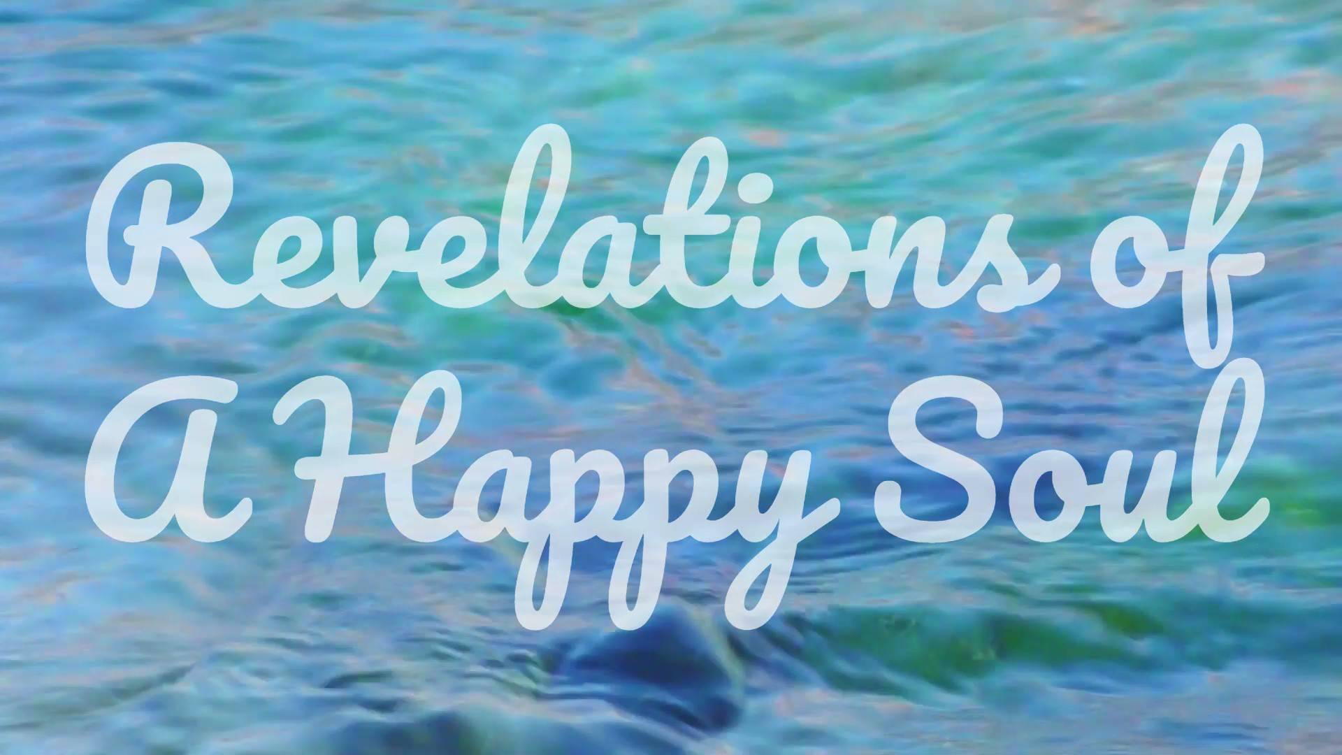 Revelations of a Happy Soul