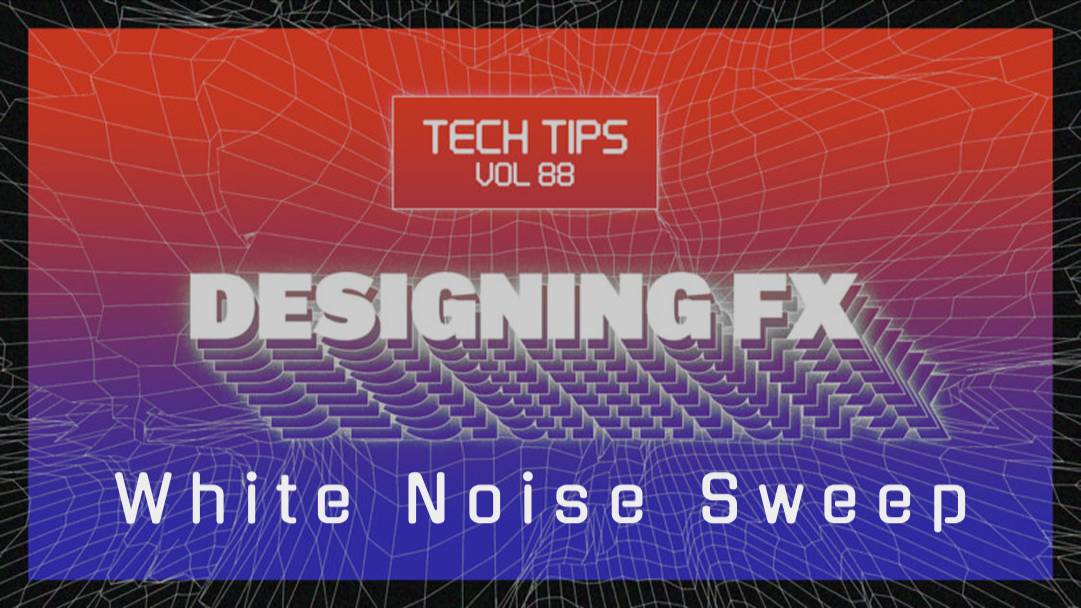 Sonic Academy Tech Tips Volume 88. Саунд-дизайн. White Noise Sweep.wav
