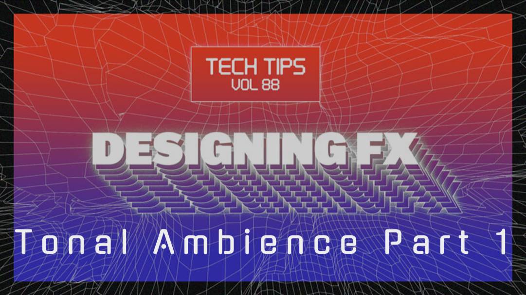 Sonic Academy Tech Tips Volume 88. Саунд-дизайн. Tonal Ambience Part 1