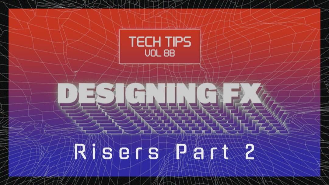 Sonic Academy Tech Tips Volume 88. Саунд-дизайн. Risers Part 2