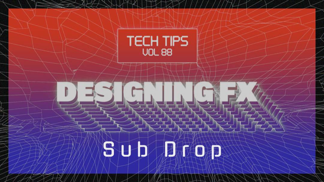 Sonic Academy Tech Tips Volume 88. Саунд-дизайн. Sub Drop