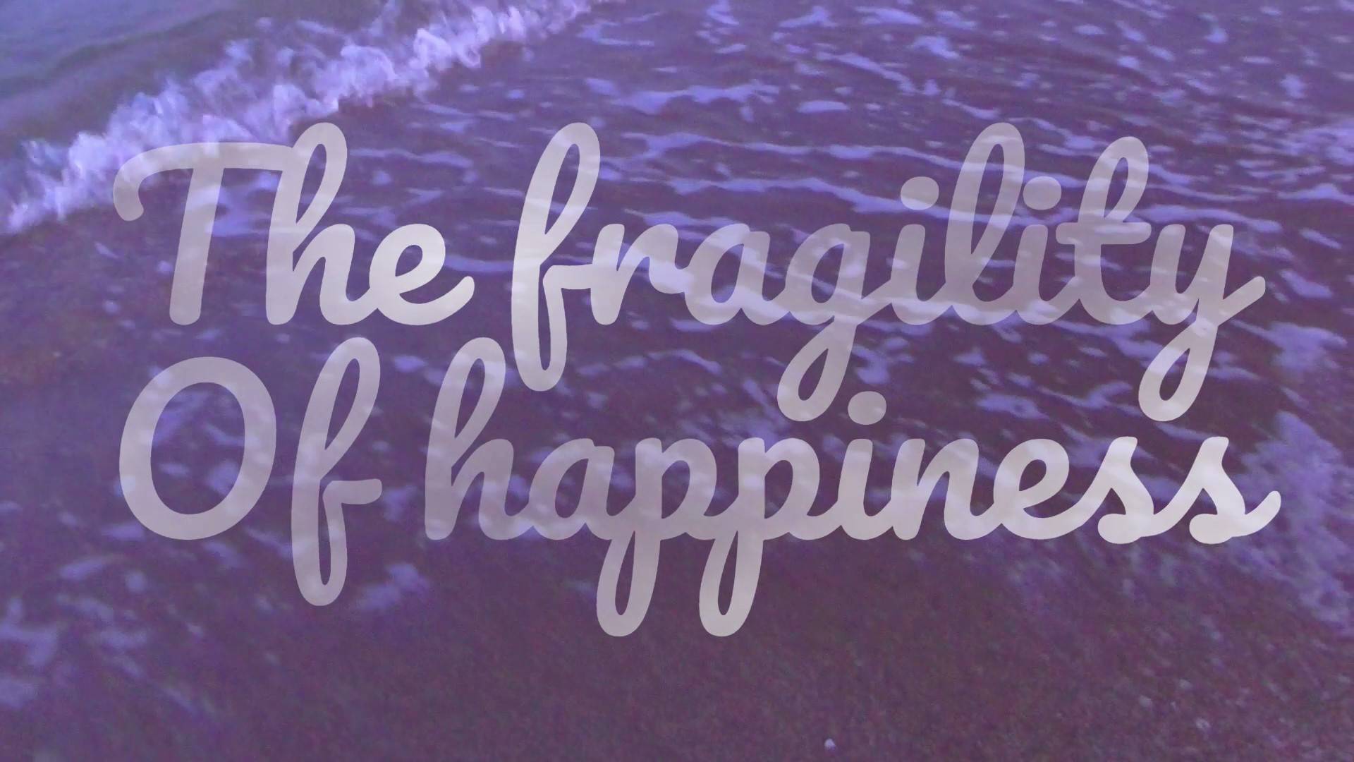 The fragility of happiness