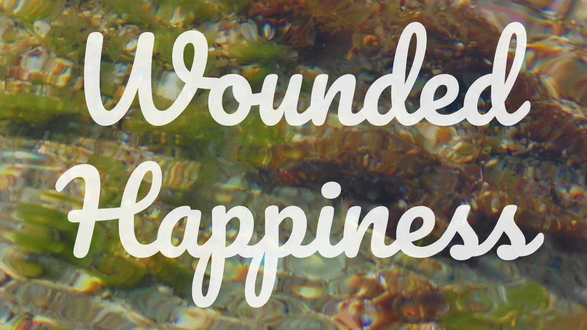 Wounded Happiness