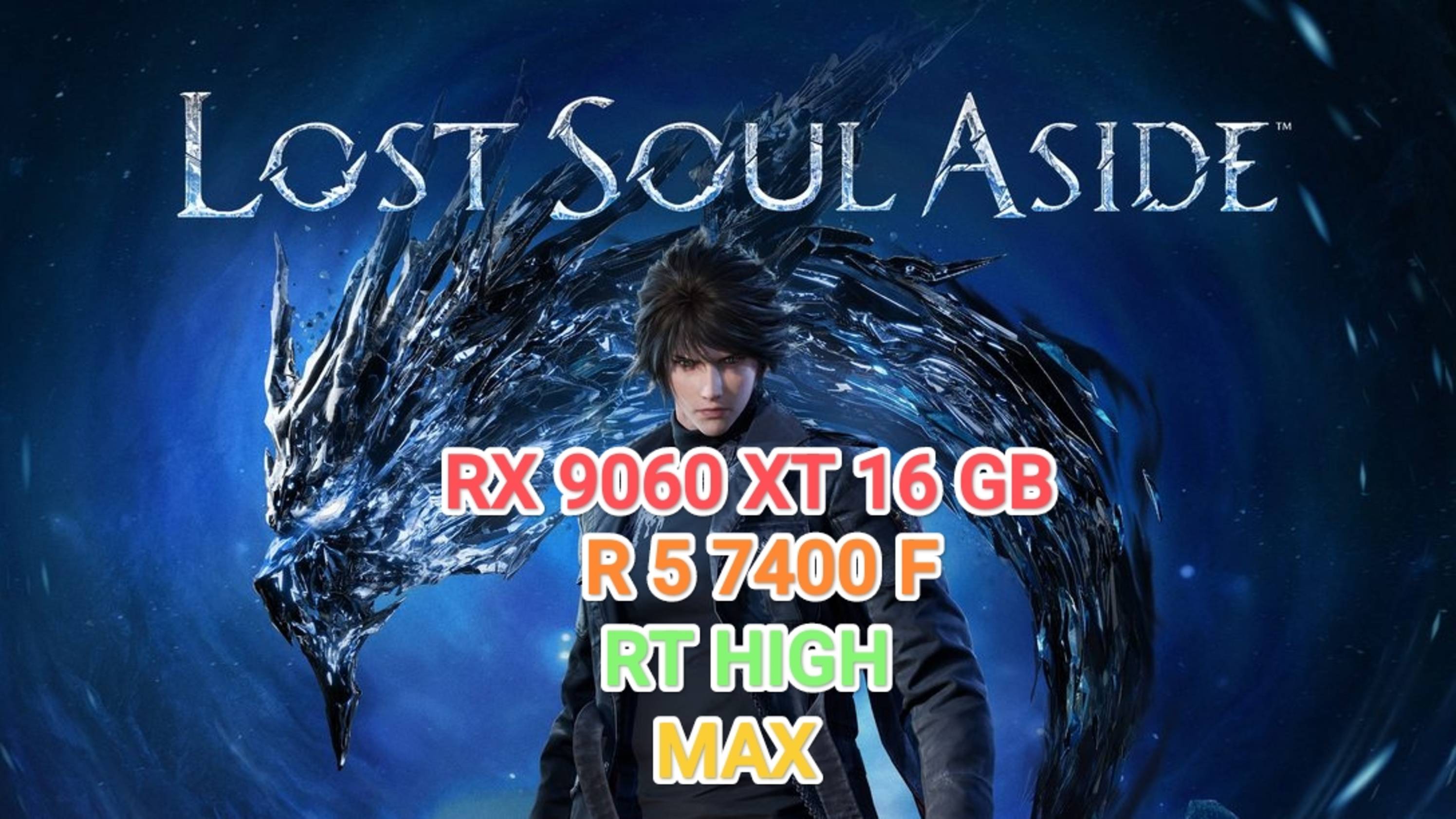 Lost Soul Aside v.1.0 FHD/MAX/RT HIGH - RX 9060 16 GB/R 5 7400 F