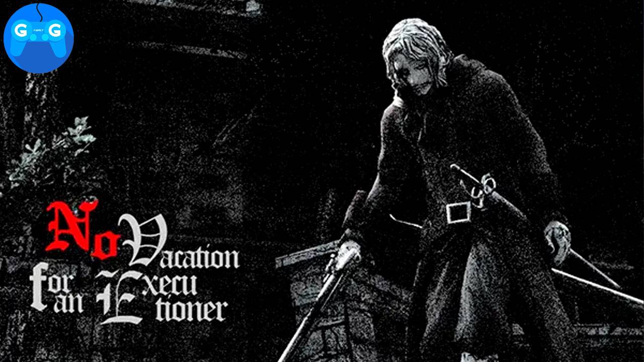 No Vacation for an Executioner - Пиксельный Бладборн