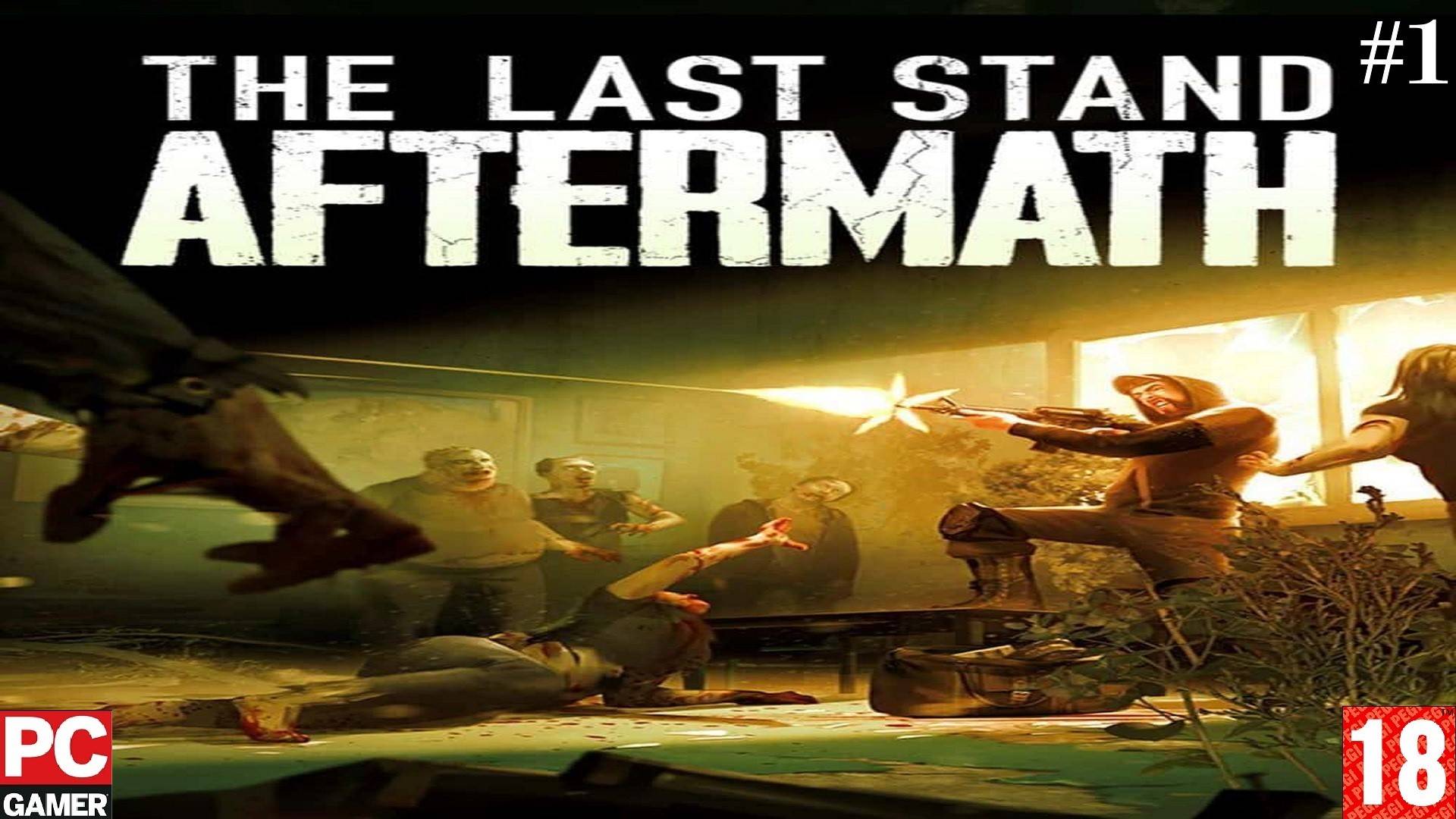The Last Stand - Aftermath (2021) (PC) - Прохождение #1. (без комментариев) на Русском.