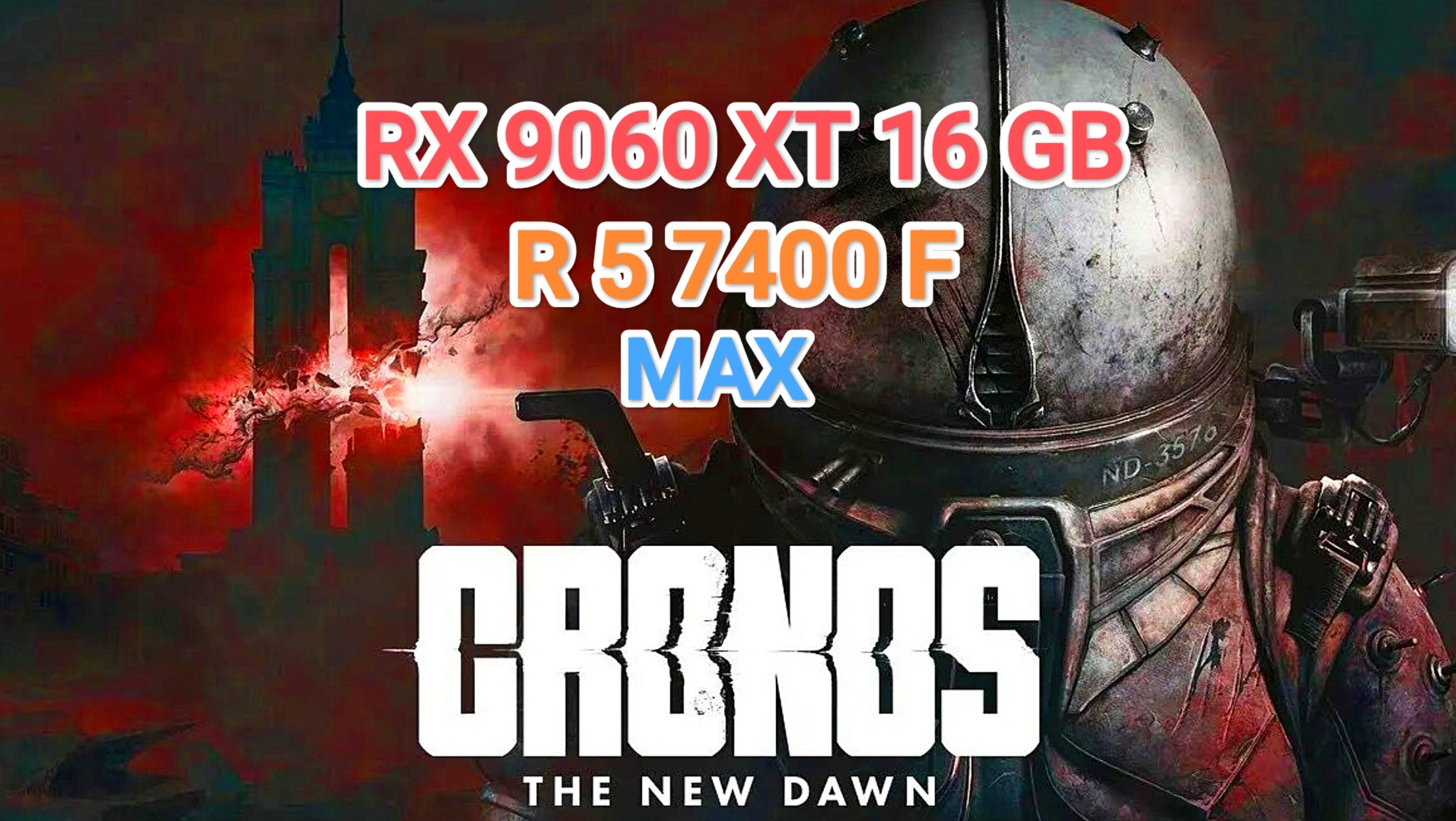 Cronos The New Dawn v.1.0.0 FHD/MAX - RX 9060 XT/R 5 7400 F