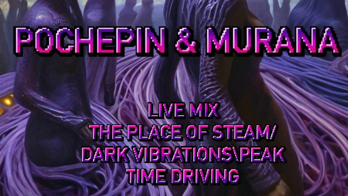 Ivan_Pochepin & Murana "THE PLACE" LIVE MIX\TECHNO\DARK VIBRATIONNS