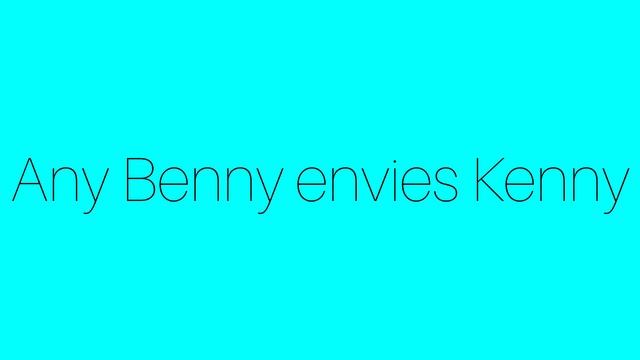 Любой Бенни завидует Кенни