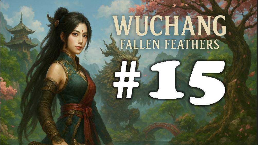 WUCHANG: Fallen Feathers ➤ прохождение №15 | Босс Лютый Тигр ( не убил ) | Прокачал Топор полностью